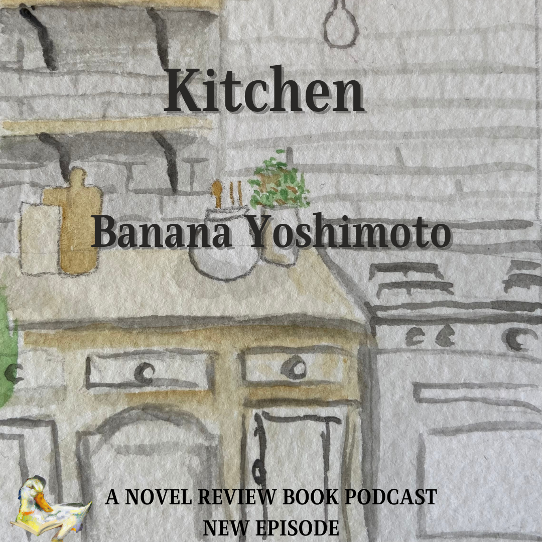 “Kitchen” by Banana Yoshimoto – Book 104. – A Novel Review Book Podcast